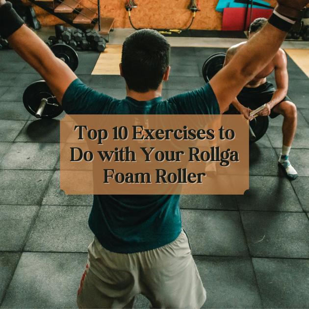 Top 10 Exercises to Do with Your Rollga Foam Roller