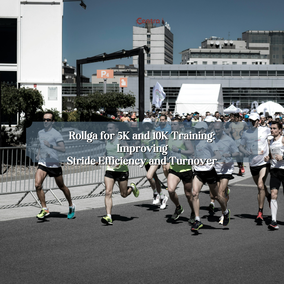 Rollga for 5K and 10K Training: Improving Stride Efficiency and Turnov