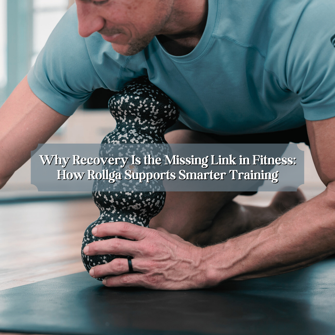 Why Recovery Is the Missing Link in Fitness: How Rollga Supports Smart